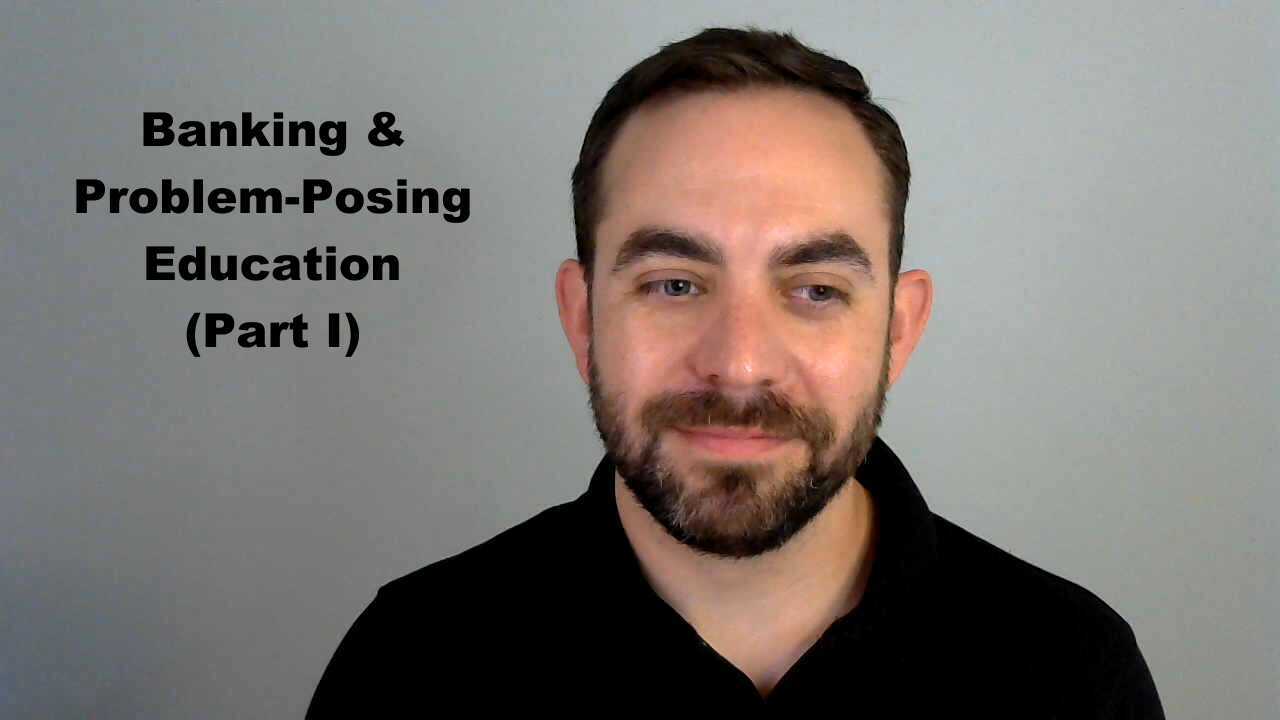 Banking & Problem-Posing Education (Part I)