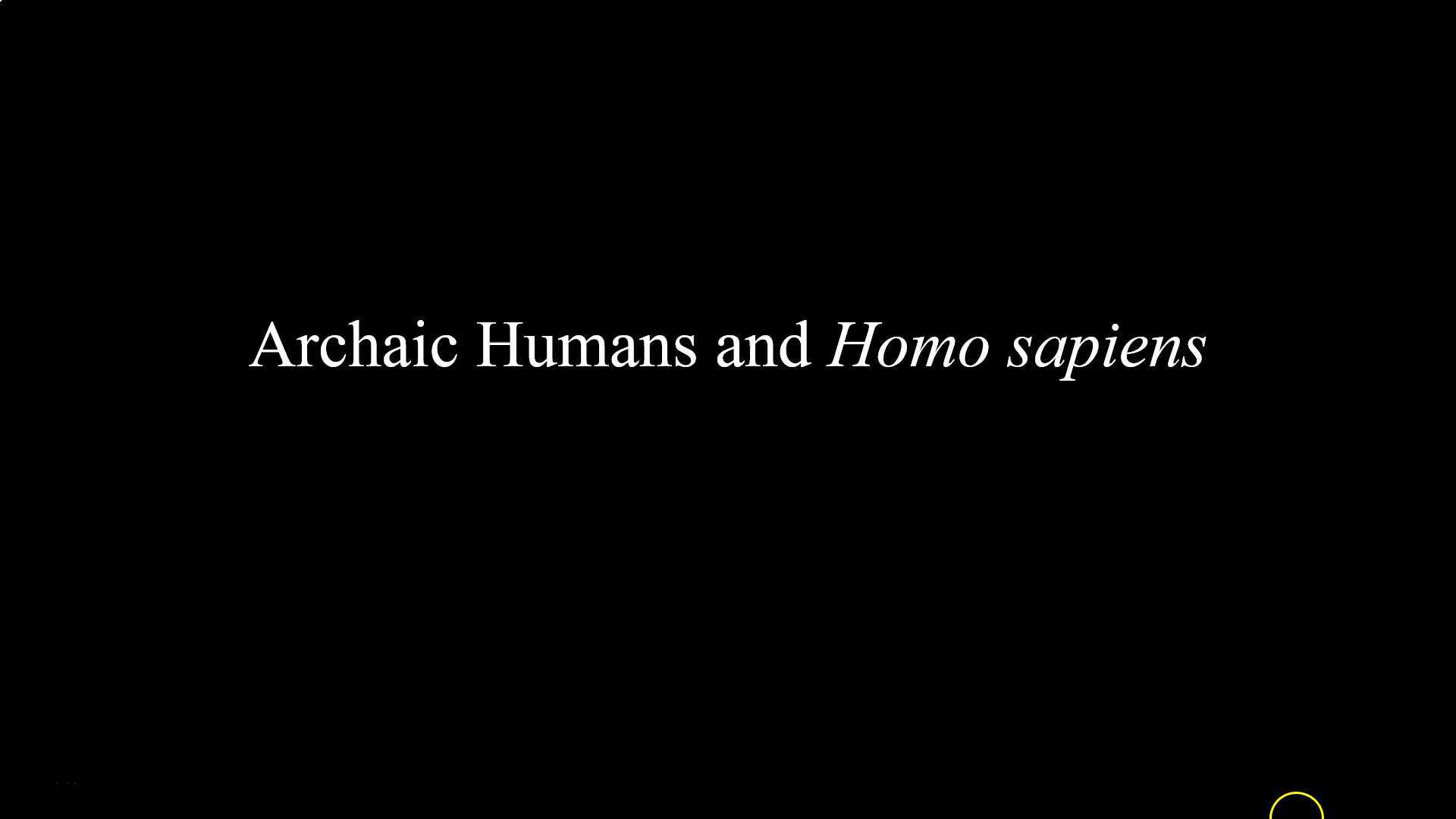 Archaic Humans and Homo sapiens Part 1