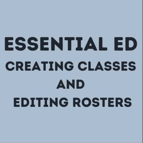 Essential Ed - Creating Classes and Editing Rosters