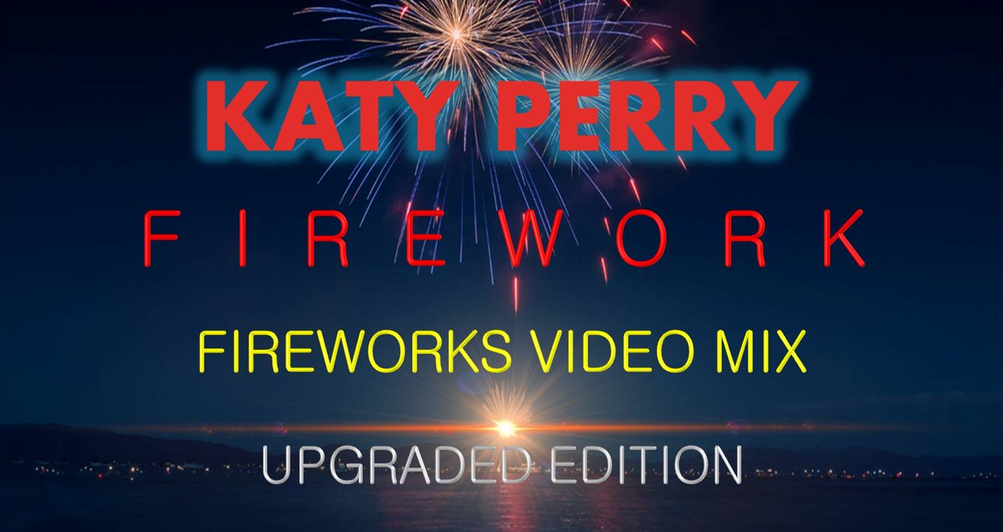 Katy Perry- Firework (Fireworks Video Mix) | UPGRADED EDITION