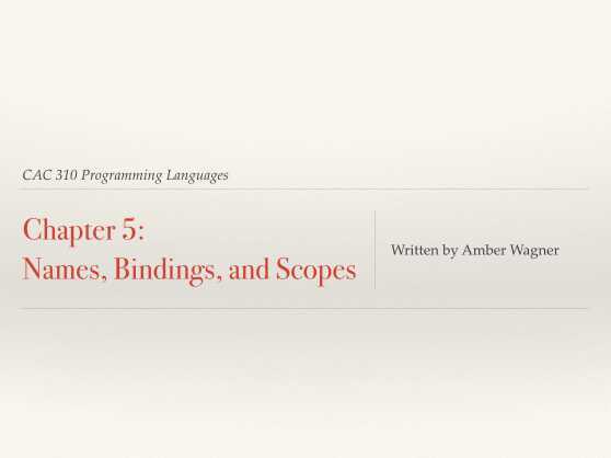 CAC 310: Names, Bindings, and Scopes