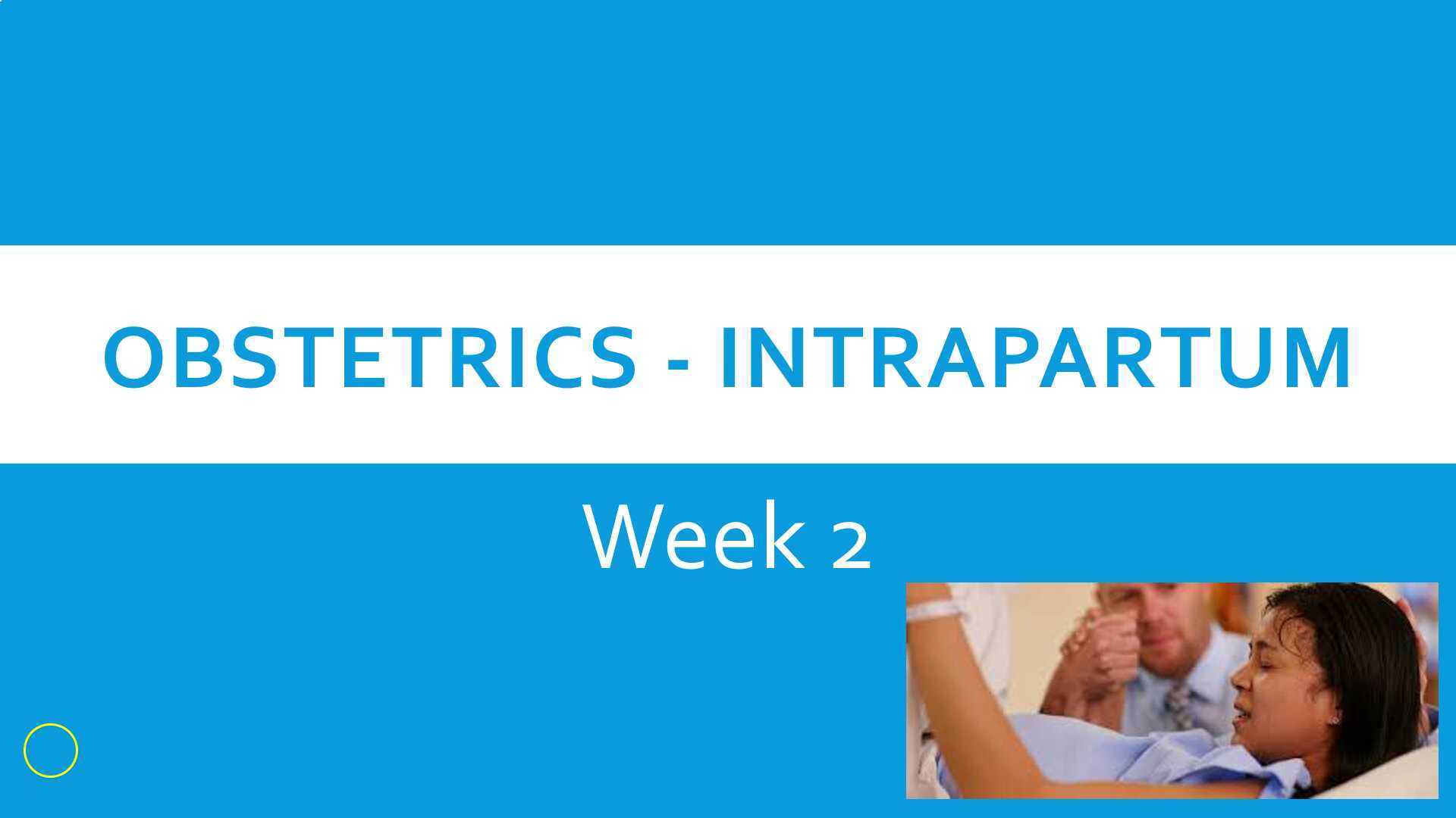 Obstetrics - Intrapartum