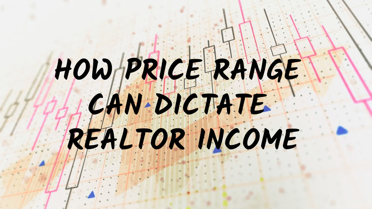 How Price Range Can Dictate Income For Realtors
