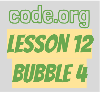 code.org Lesson 12 Bubble 4