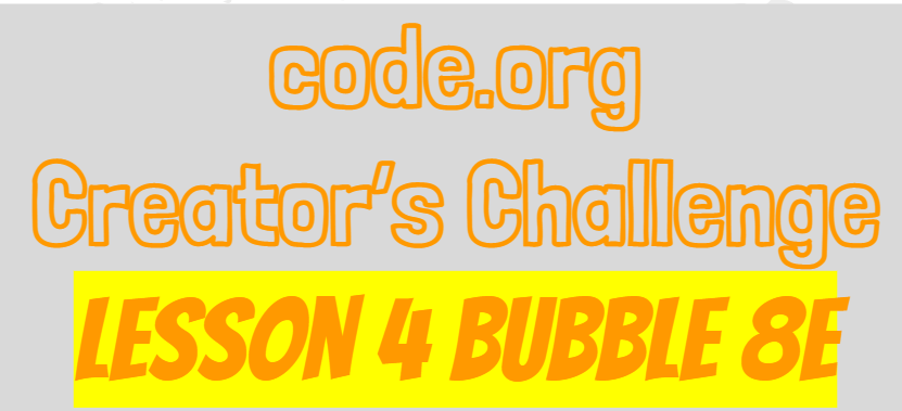 code.org Lesson 4 Bubble 8e - Creator's Challenge