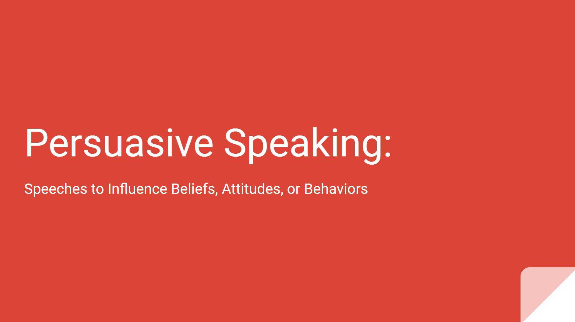 Persuasive Speaking: Speeches to Influence Beliefs, Attitudes, or Behaviors