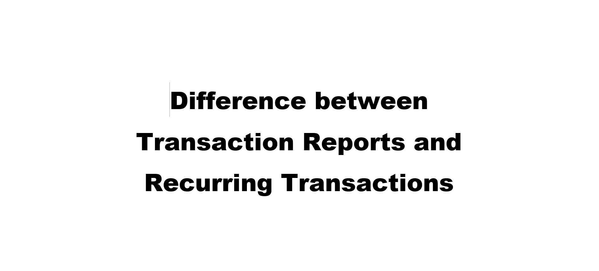Difference between Transaction Reports and Recurring Transactions