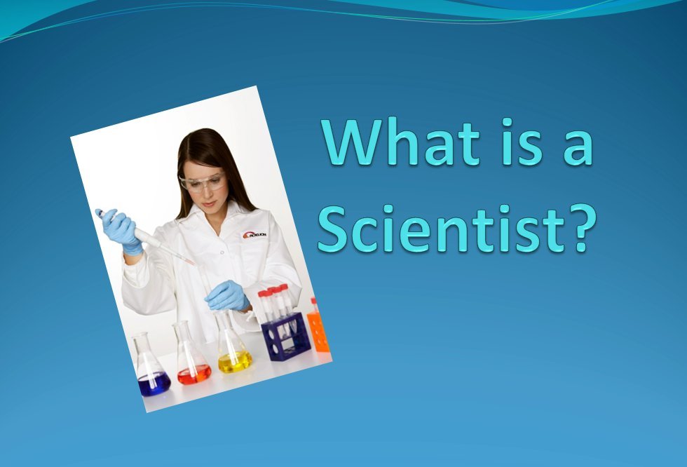 What Is A Scientist 