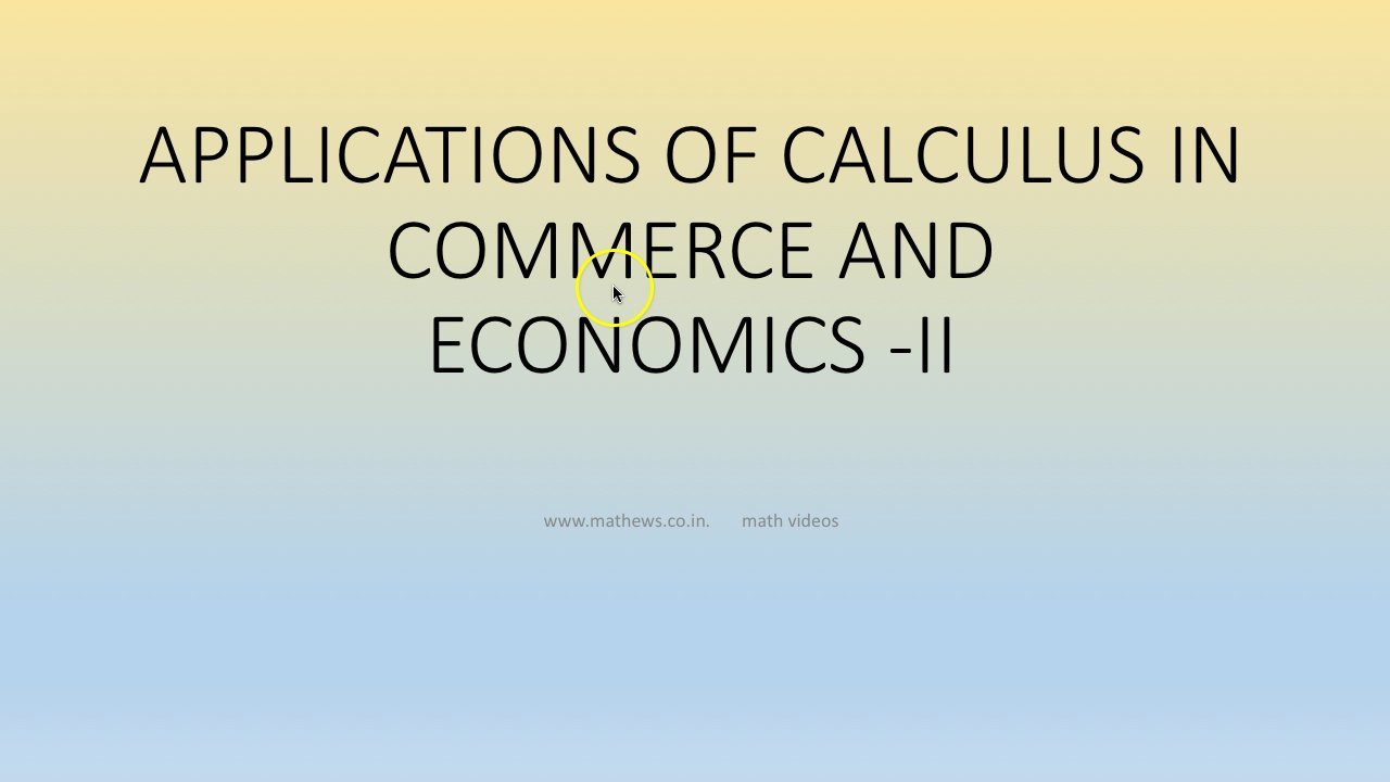 APPLICATIONS OF CALCULUS IN COMMERCE AND ECONOMICS-II