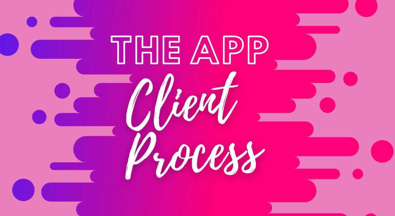 The App- Client Process