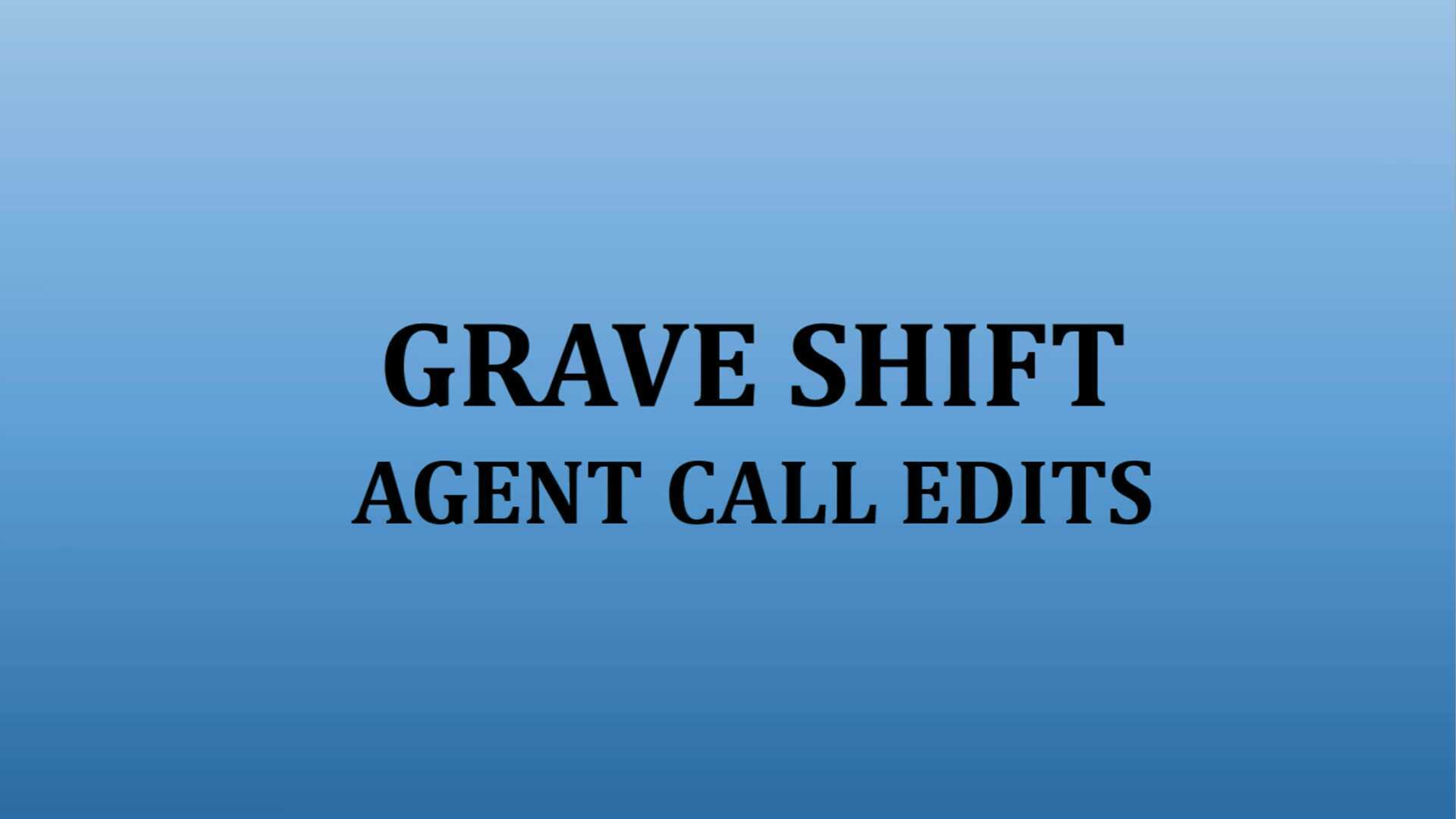 GRAVE SHIFT - CALL EDITS
