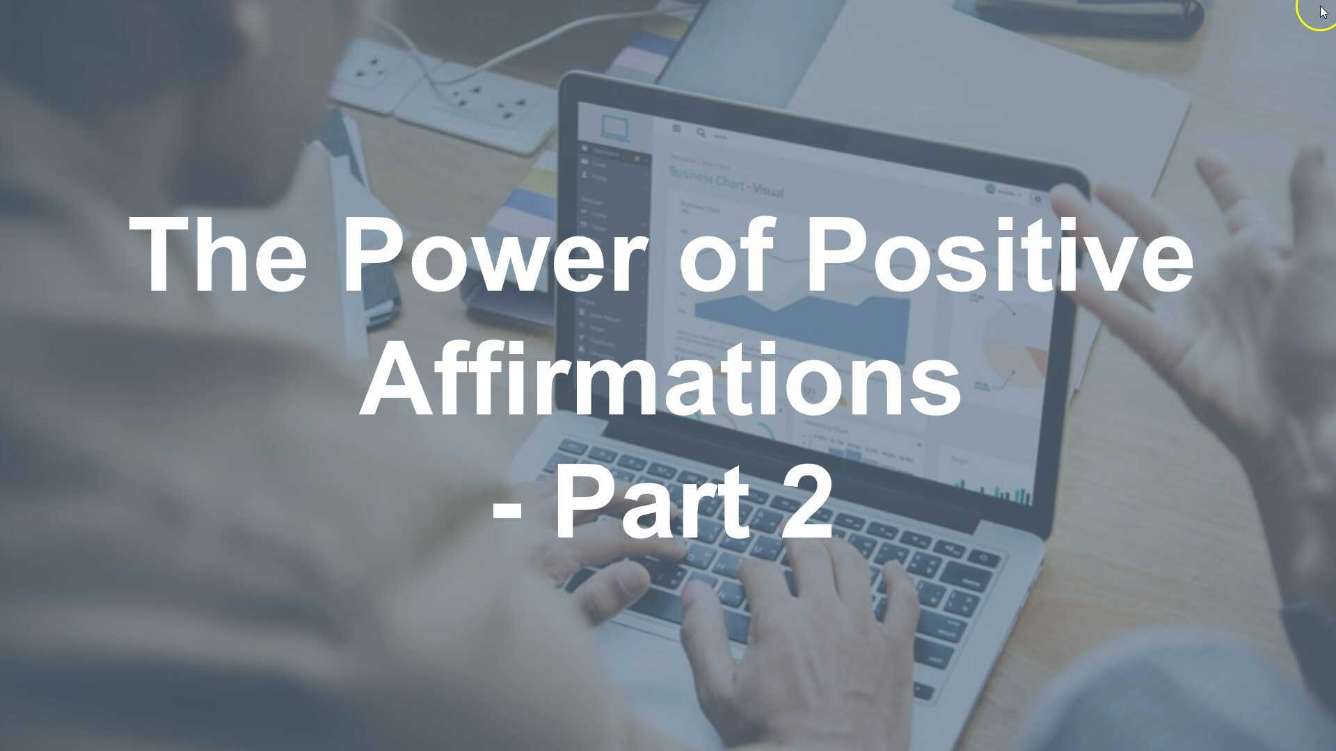 MODULE 1 VIDEO 4 The Power of Positive Affirmations (Part 2)