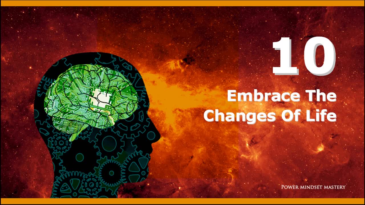 10 - Embrace The Changes Of Life