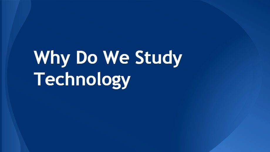Why study technology