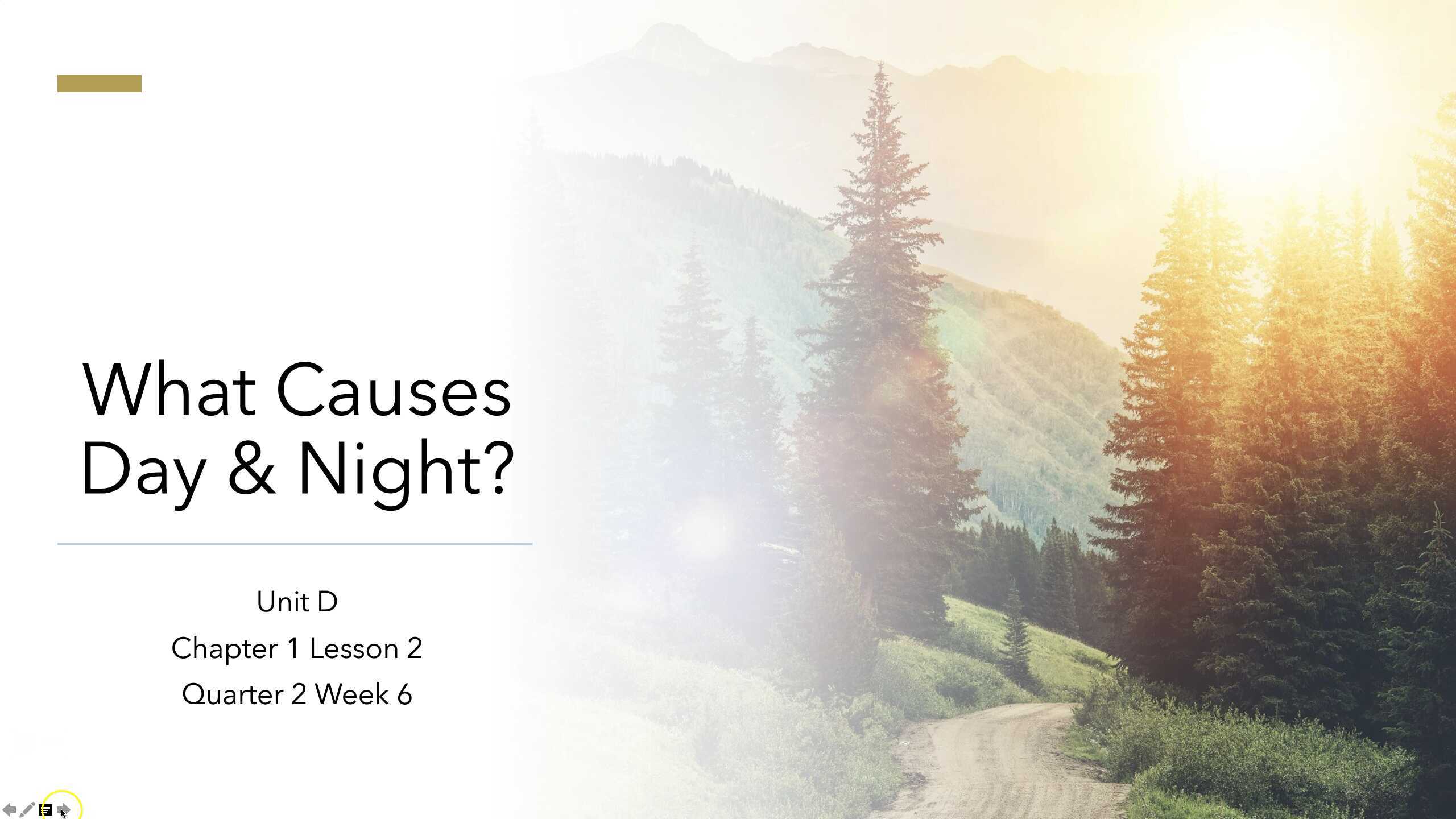 Unit D: Chapter 1 Lesson 2 What Causes Day and Night?