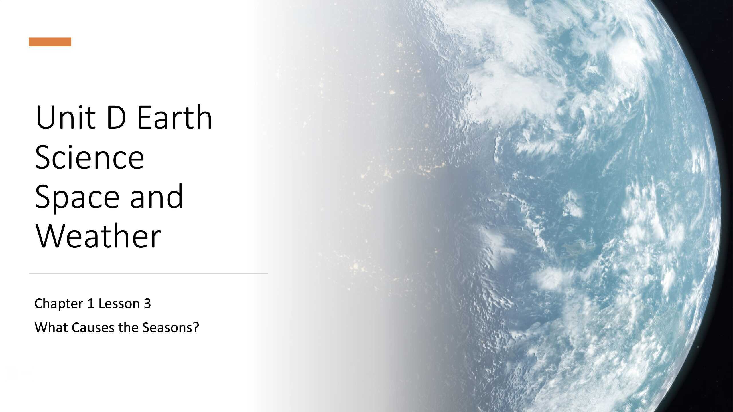 Unit D Earth and Science Space and Weather Ch 1 Lesson 3 What Causes the Seasons?